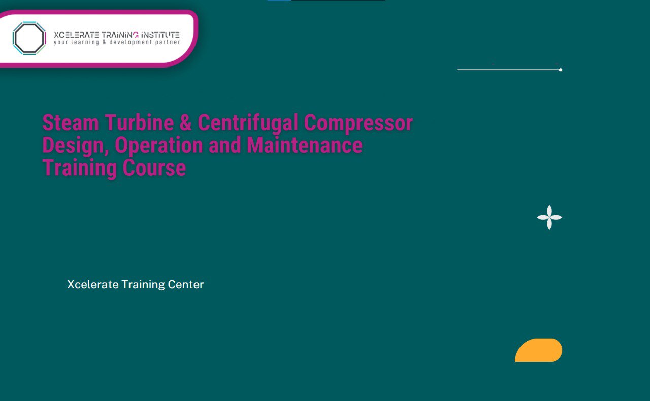 Steam Turbine & Centrifugal Compressor Design, Operation and Maintenance Training Course - Xcelerate